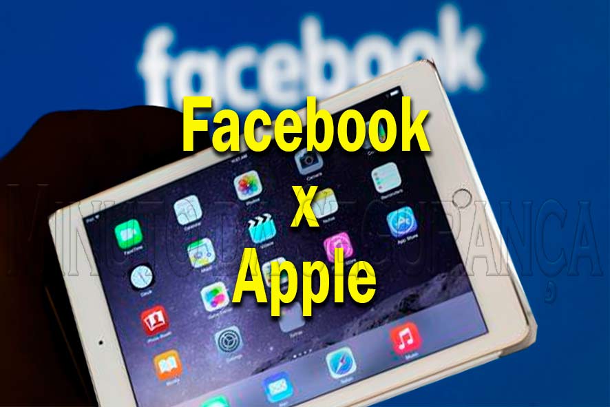 Apple e Facebook brigam por privacidade dos usuários do aplicativo iOS