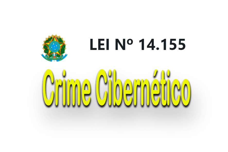 Nova Lei nº 14.155 endurece combate ao crime cibernético