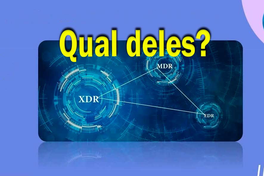 EDR vs XDR vs MDR: Qual deles sua empresa precisa?