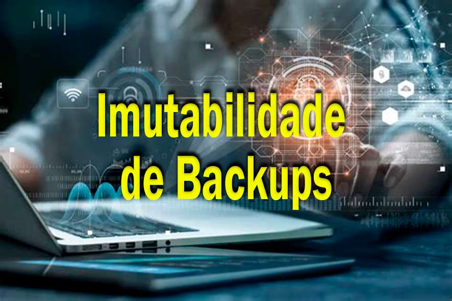 Imutabilidade é essencial para proteger os dados de backup