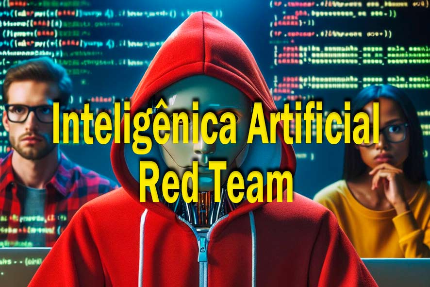 Inteligência Artificial auxilia as equipes de Red Teams?
