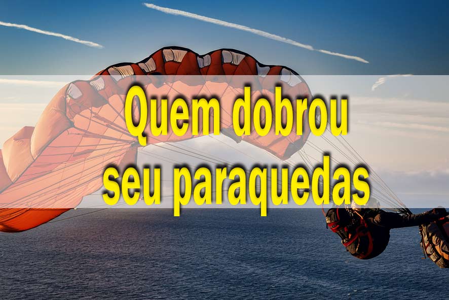 Quem dobrou seu paraquedas?